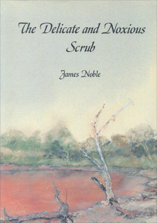 The Delicate and Noxious Scrub: CSIRO Studies on Native Tree and ...